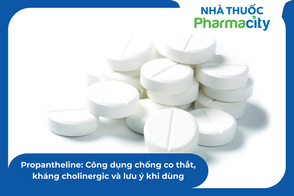 Propantheline: Công dụng chống co thắt, kháng cholinergic và lưu ý khi dùng