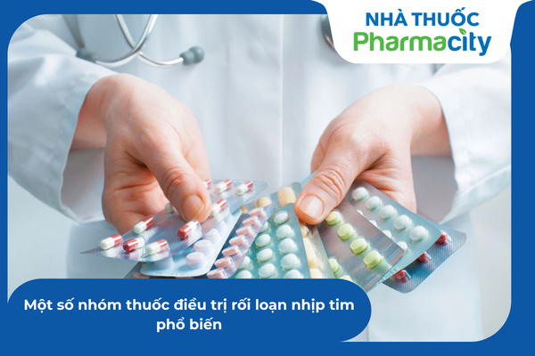 Một số nhóm thuốc điều trị rối loạn nhịp tim phổ biến hiện nay
