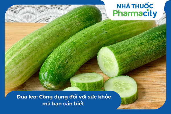 Dưa leo: Công dụng đối với sức khỏe mà bạn cần biết