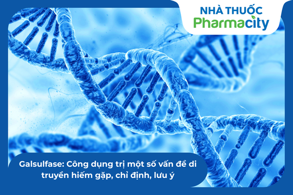 Galsulfase: Công dụng trị một số vấn đề di truyền hiếm gặp, chỉ định, lưu ý